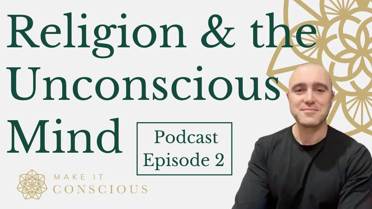 Religion and the Unconscious Mind - Podcast Episode #2