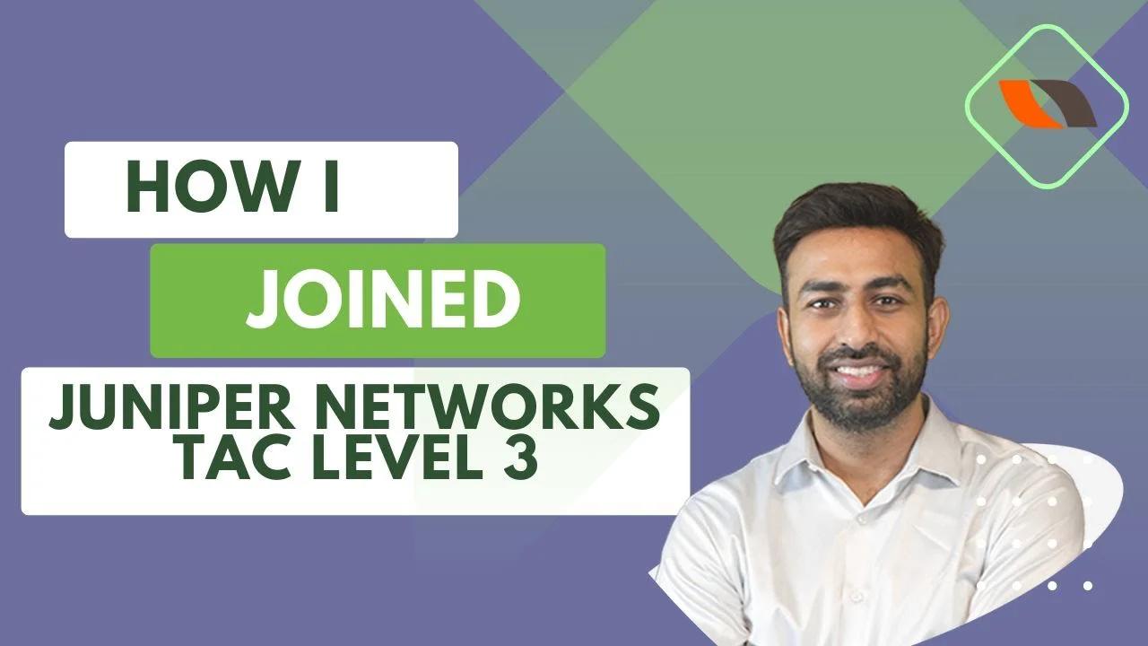 How I Became a TAC Level 3 Engineer at Juniper Networks