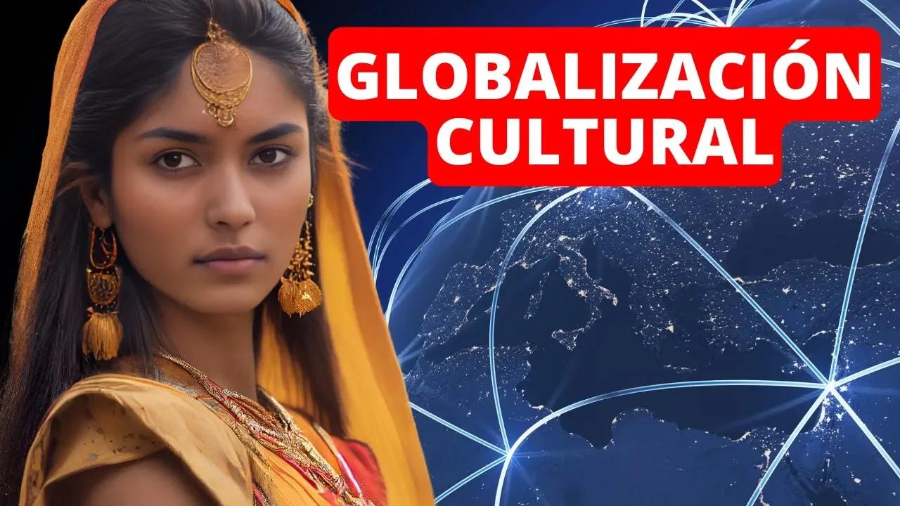 ¿Qué es la GLOBALIZACIÓN CULTURAL y por qué ocurre? Características y ejemplos