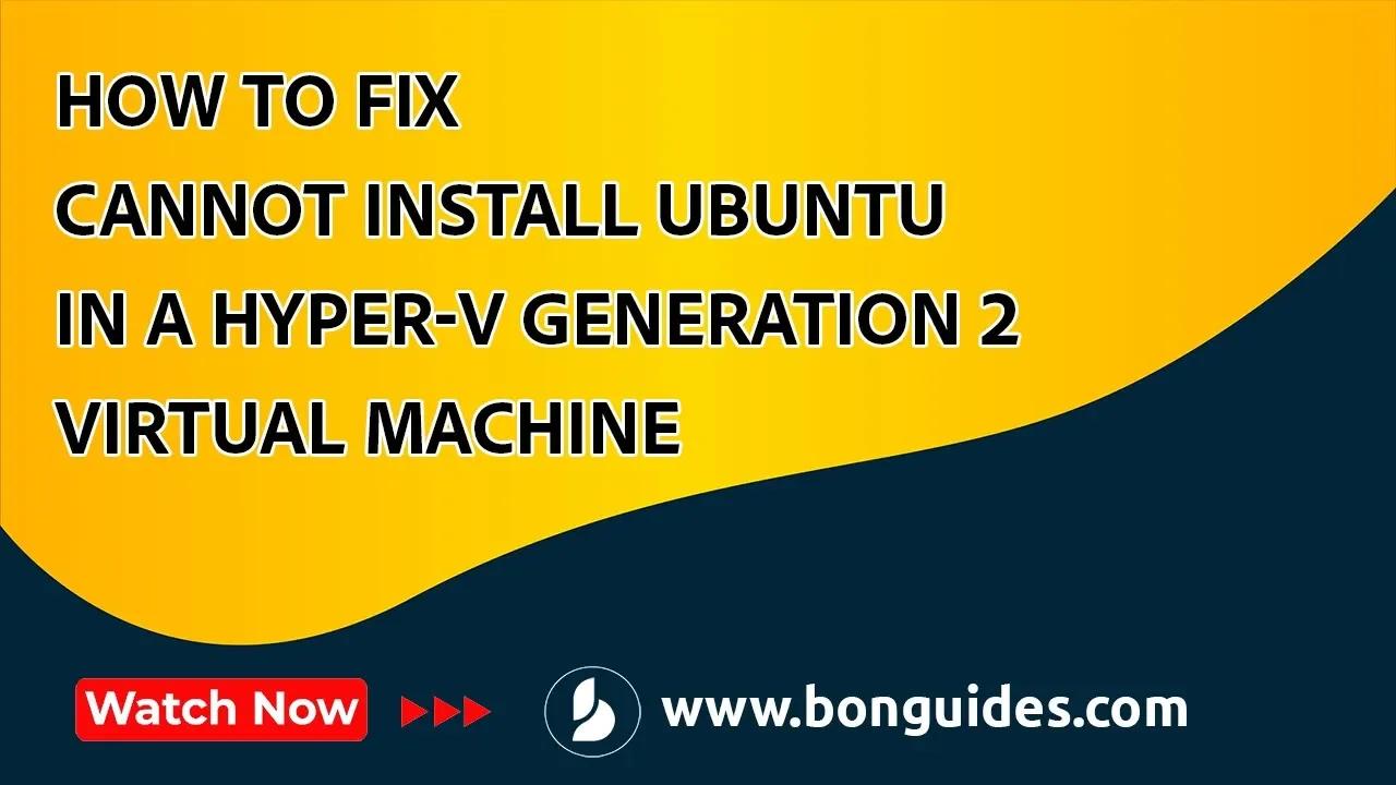 How to Fix Cannot Install Ubuntu in a Hyper-V Generation 2 Virtual Machine
