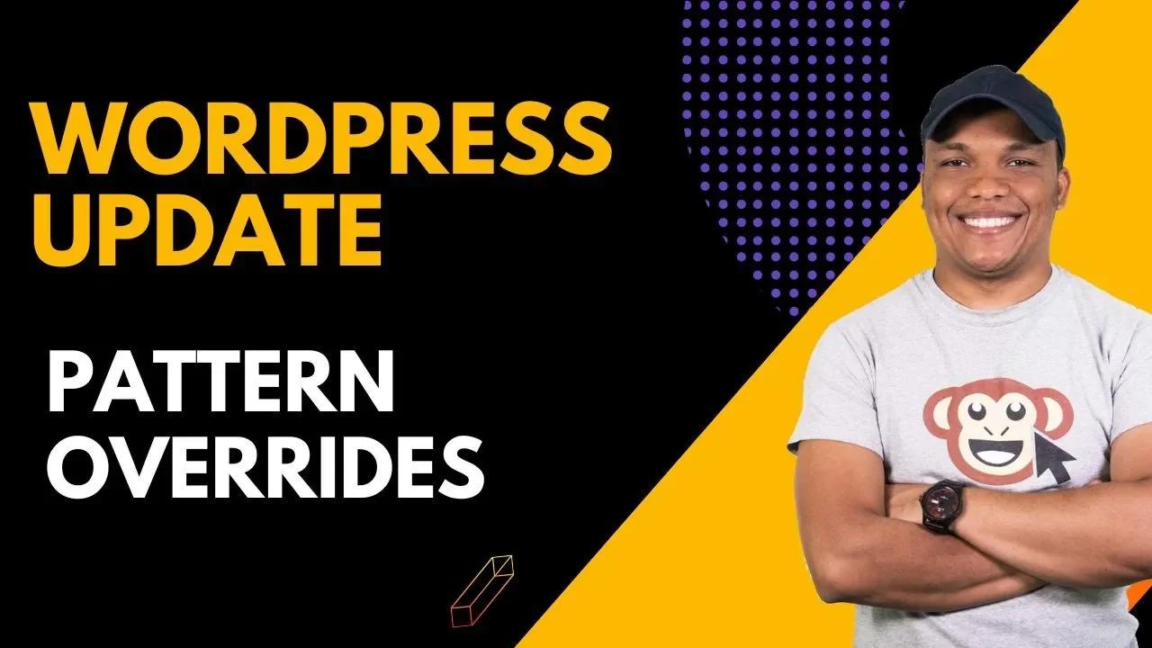 Exciting New WordPress Update - Pattern Overrides