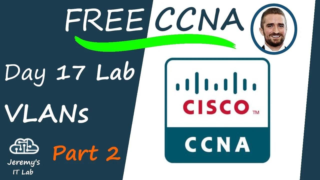 Free CCNA (NEW!) | VLANs (Part 2) | Day 17 Lab | CCNA 200-301 Complete ...