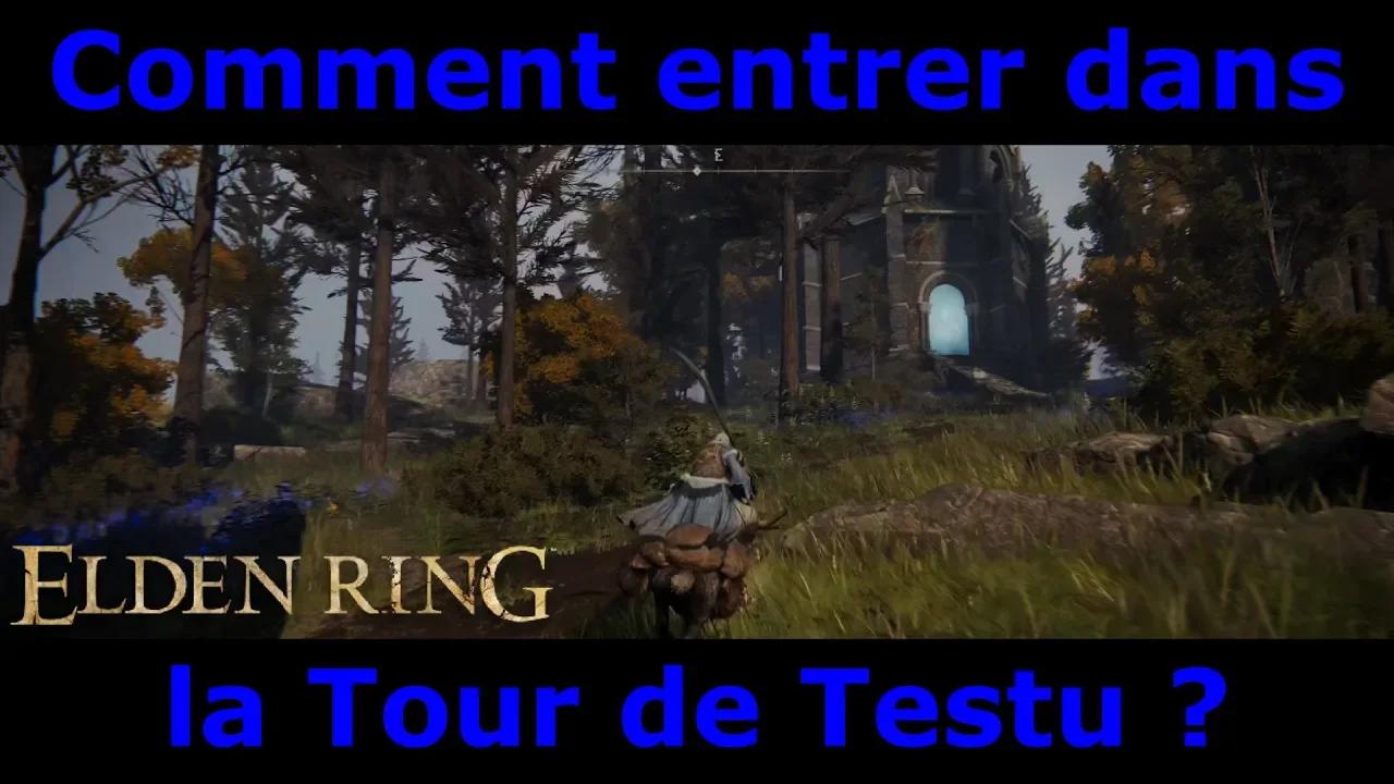 Elden Ring - Astuce - Comment entrer dans la Tour de Testu