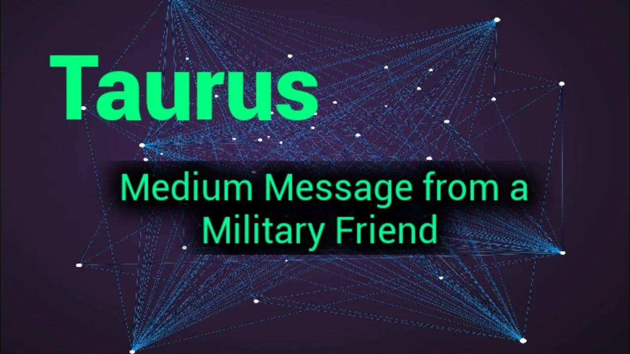 Taurus ♉️ Medium Message from your Military Friend