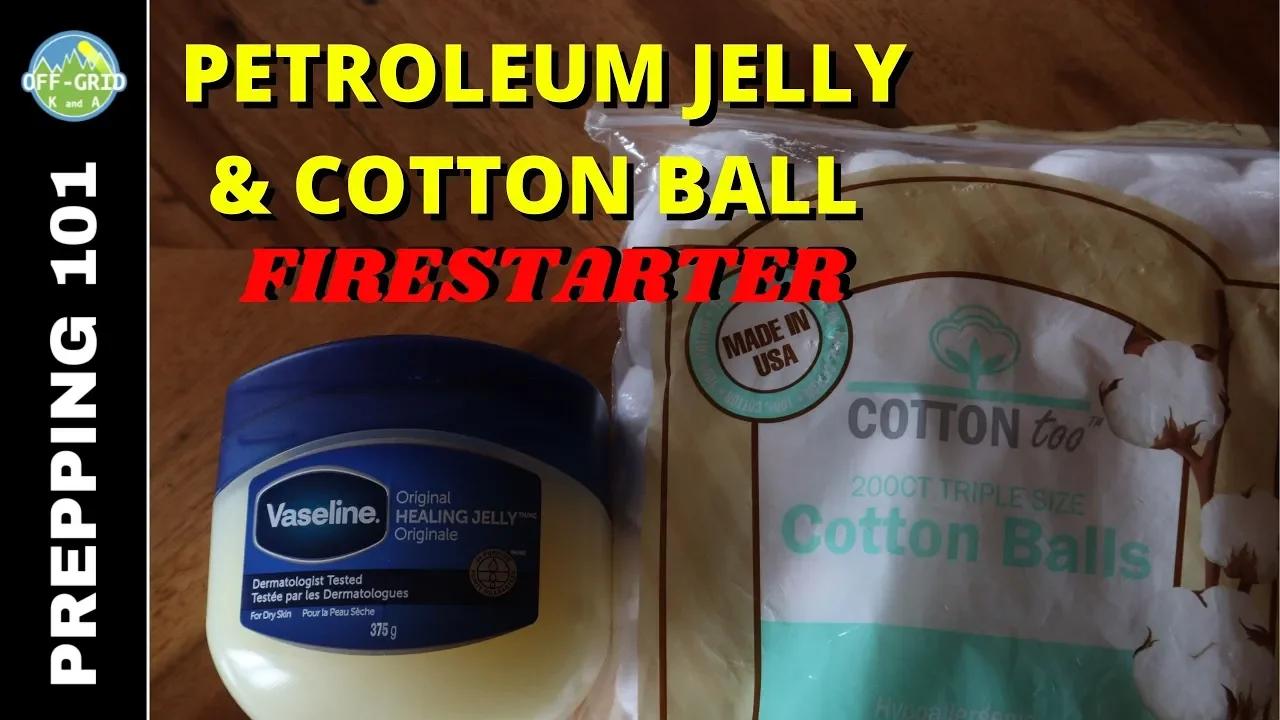 Petroleum Jelly & Cotton Ball Fire Starter - Best Fire Starter ...
