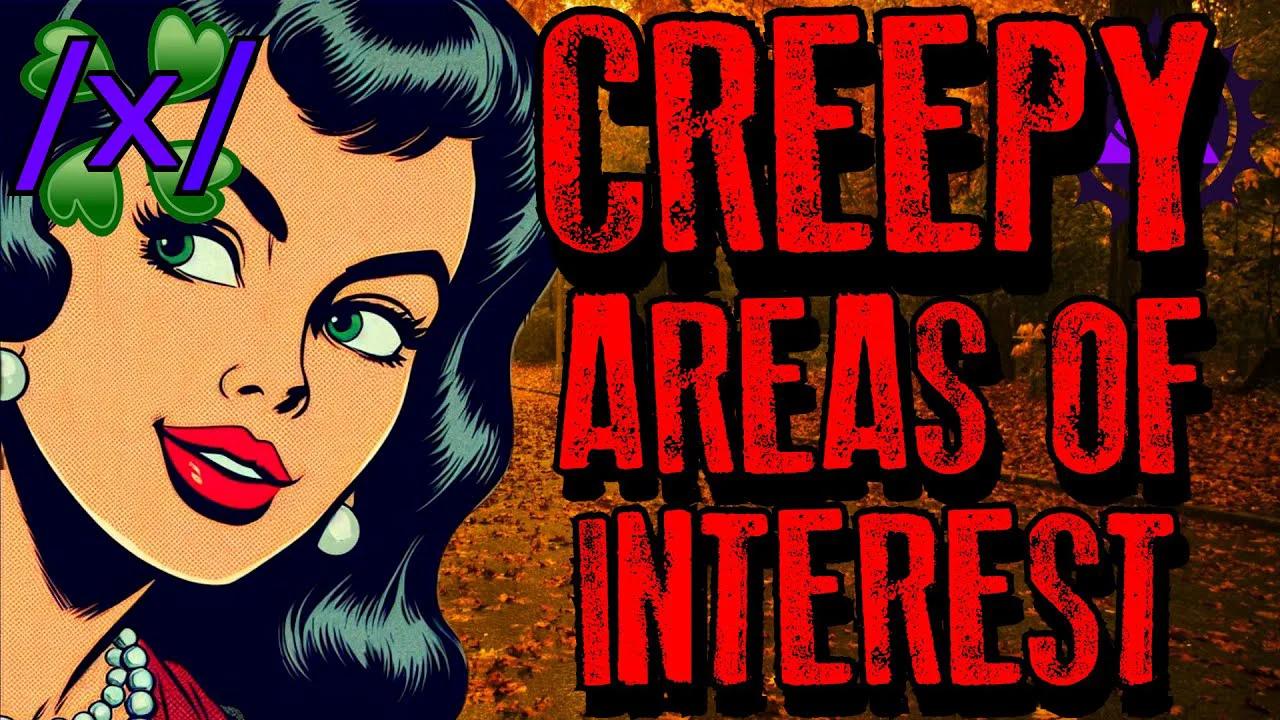 Creepy Areas Of Interest 4chan X Paranormal Greentext Stories Thread