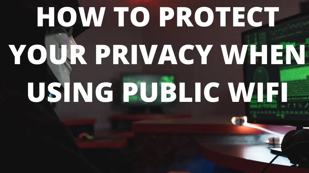 How To Protect Your Privacy When Using Public Wifi