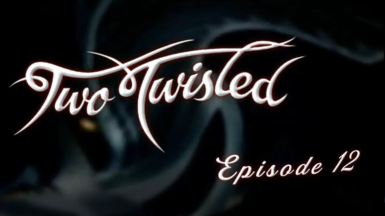 Two Twisted - Episode 12 - "Saviour"