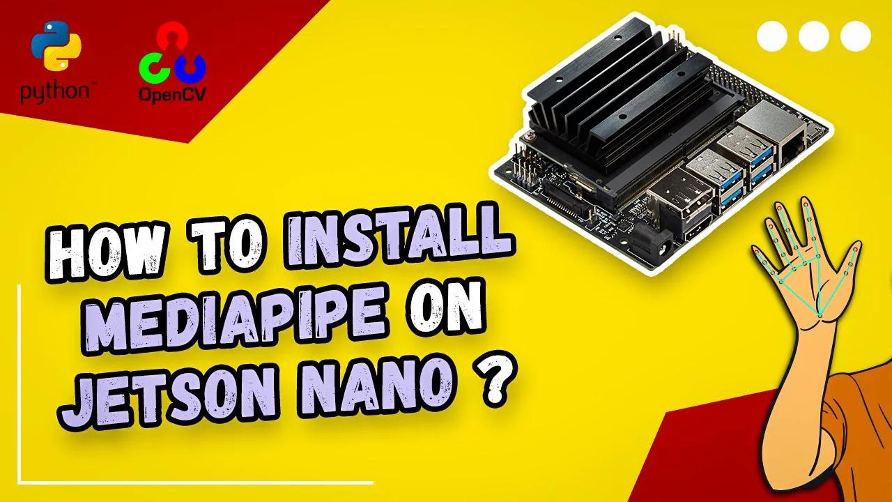 How to install Mediapipe on the Jetson Nano | tutorial - 2022