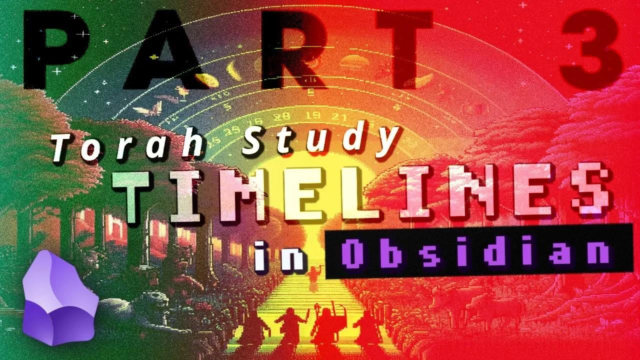 PART 3 | Timelines | Obsidian for Torah Study | Beginners