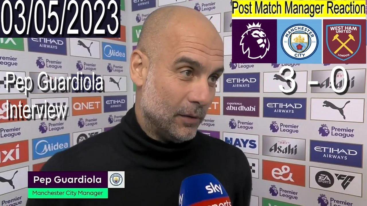 Pep Guardiola Post Match Interview Manchester City 3 vs 0 West Ham ...