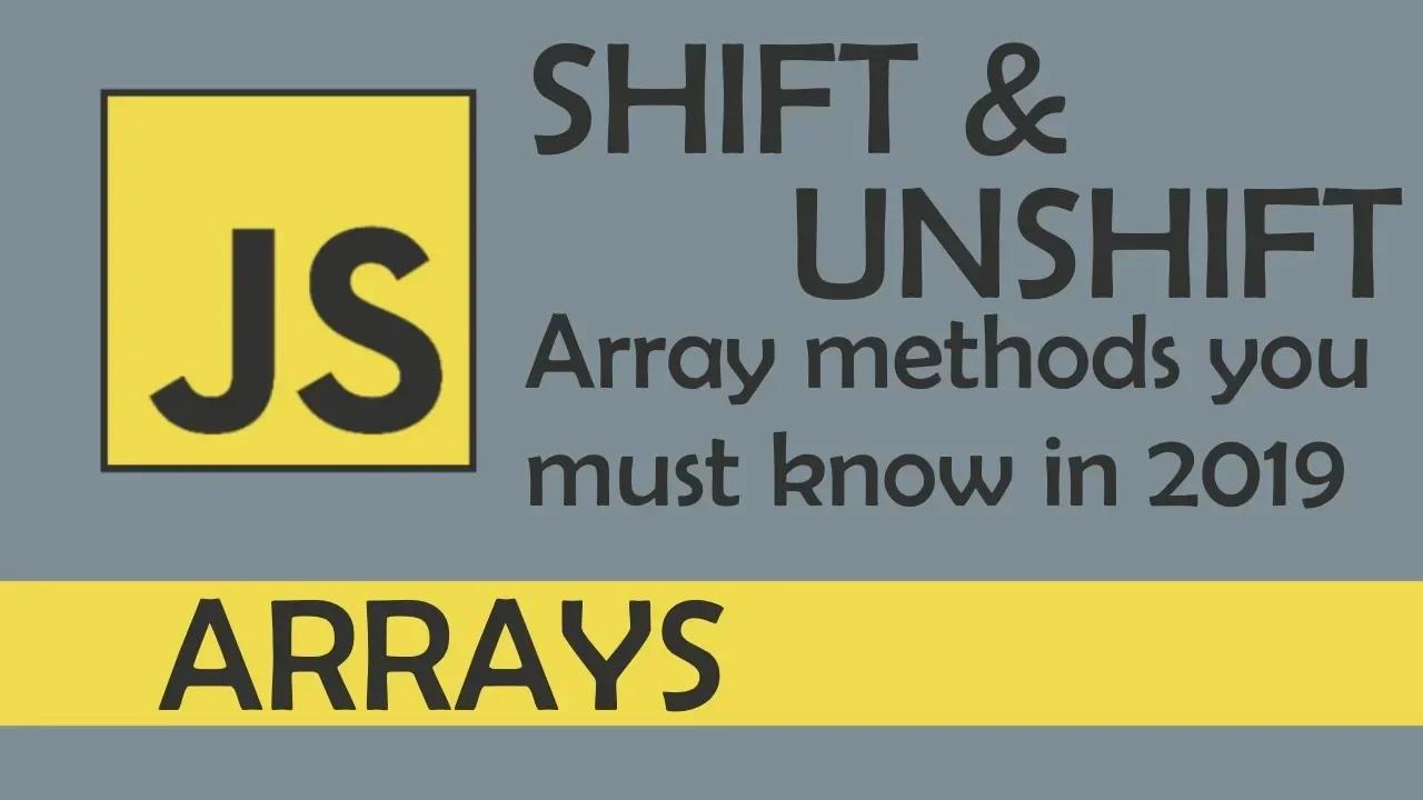 shift and unshift in JS - [ Array methods you must know in 2019 ]