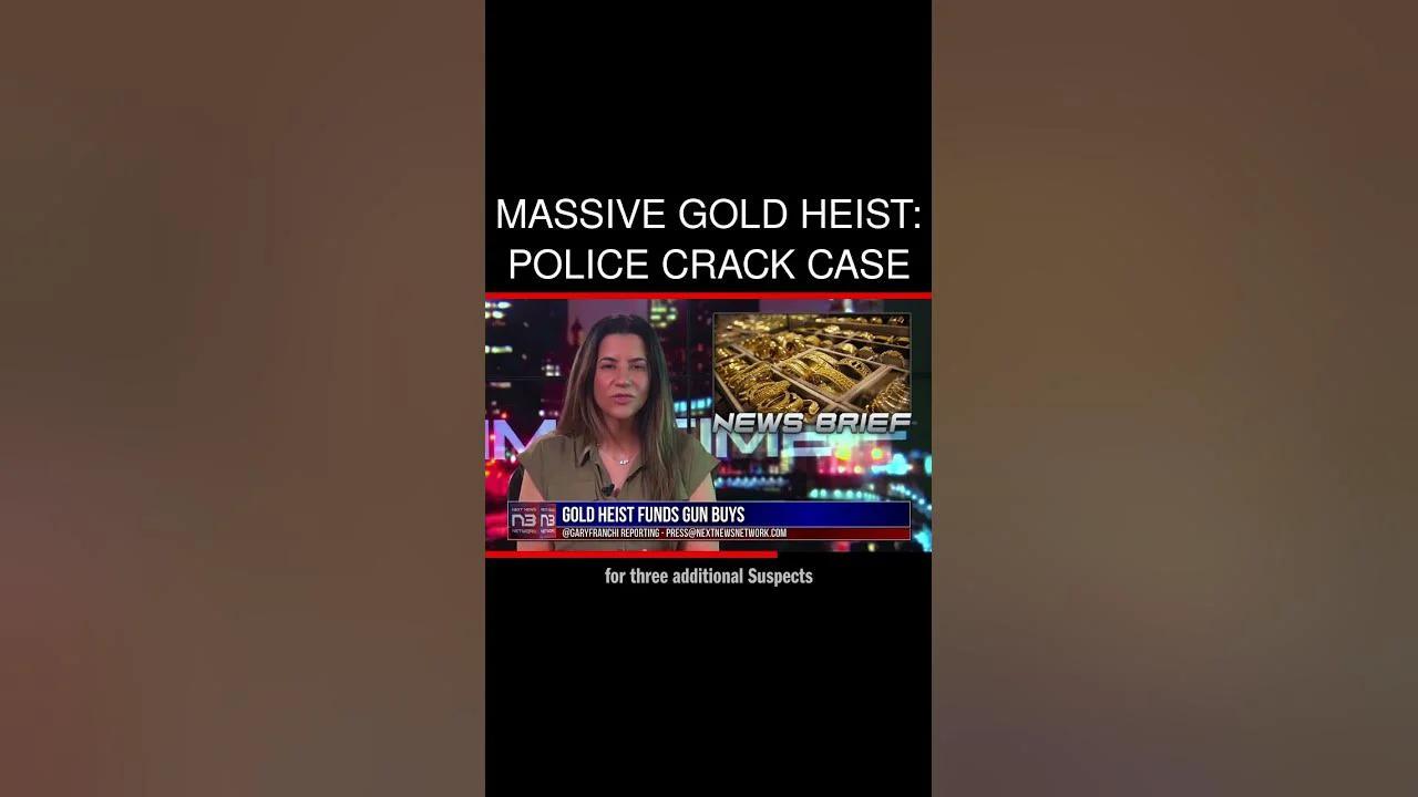 Massive Gold Heist: Police Crack Case