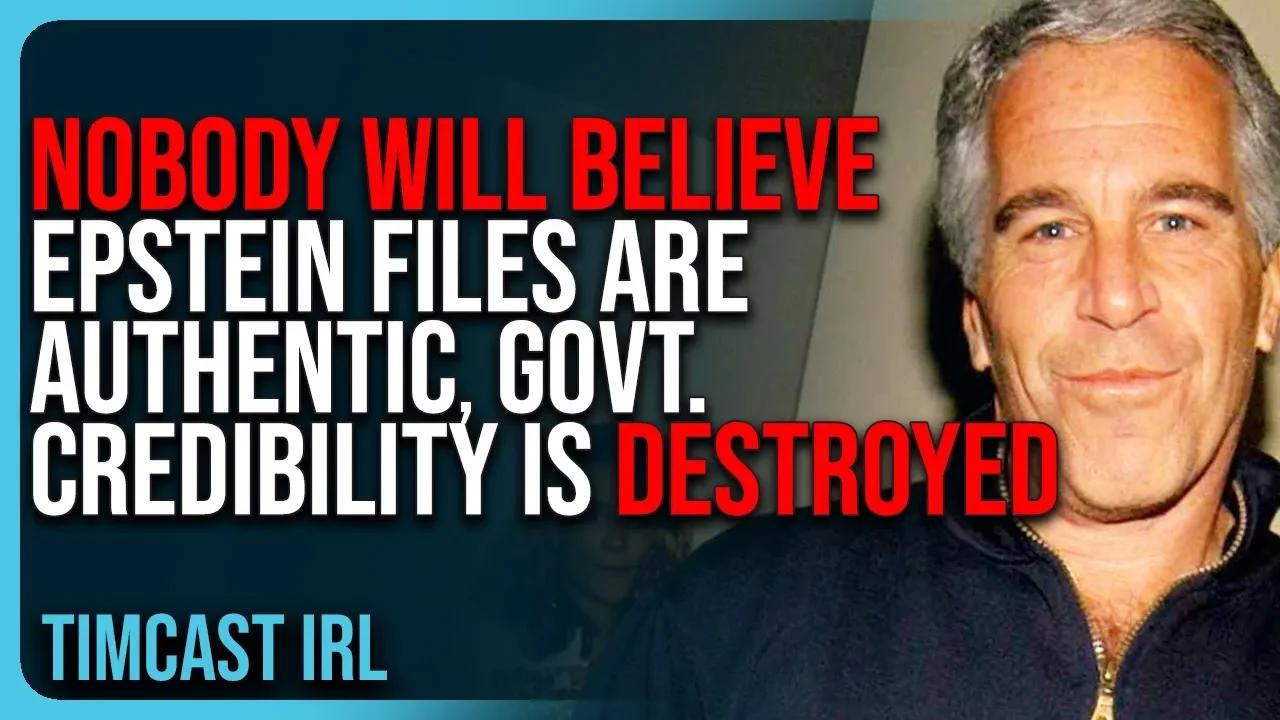 Nobody Will Believe Epstein Files Are Authentic Govt Credibility Is