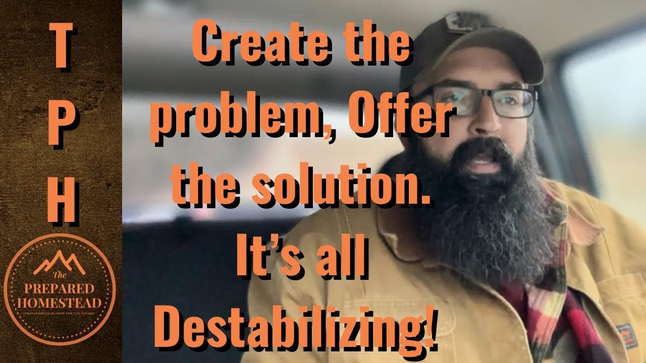 Create the Problem, Offer the Solution! It’s all Destabilizing!
