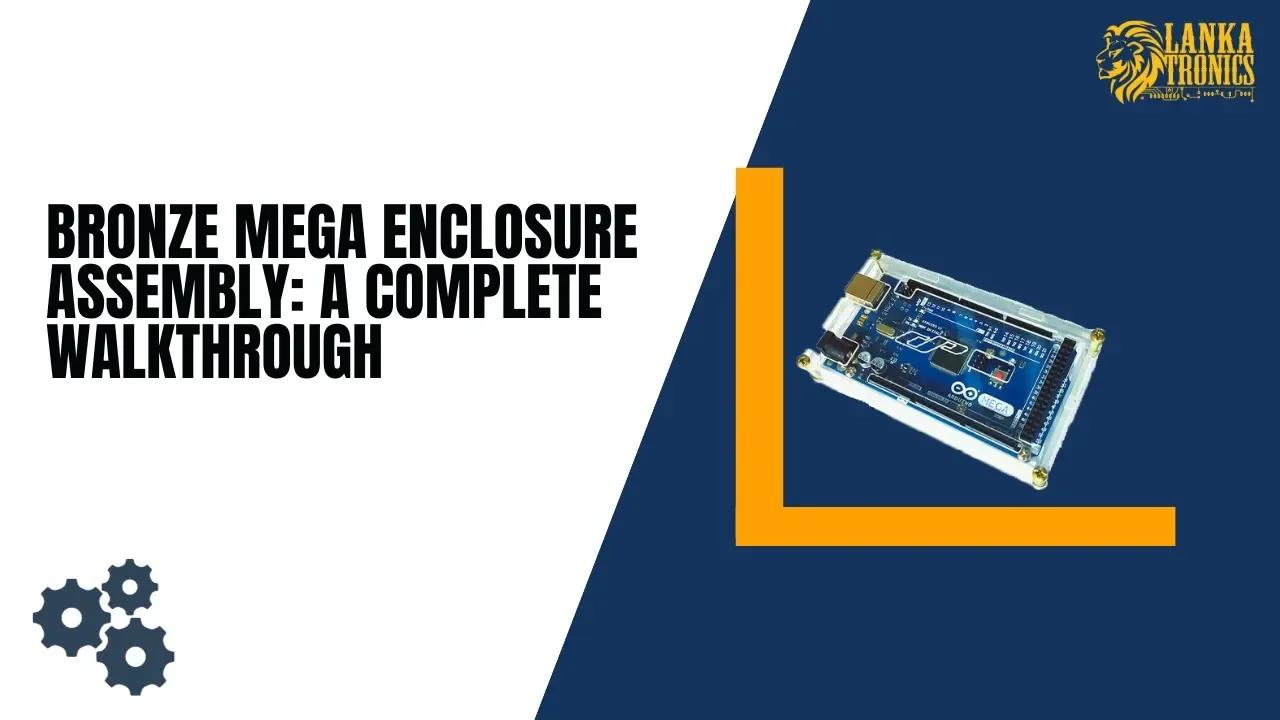 Bronze Mega Enclosure Assembly: A Complete Walkthrough #lankatronics #optimus #arduino #arduinomega