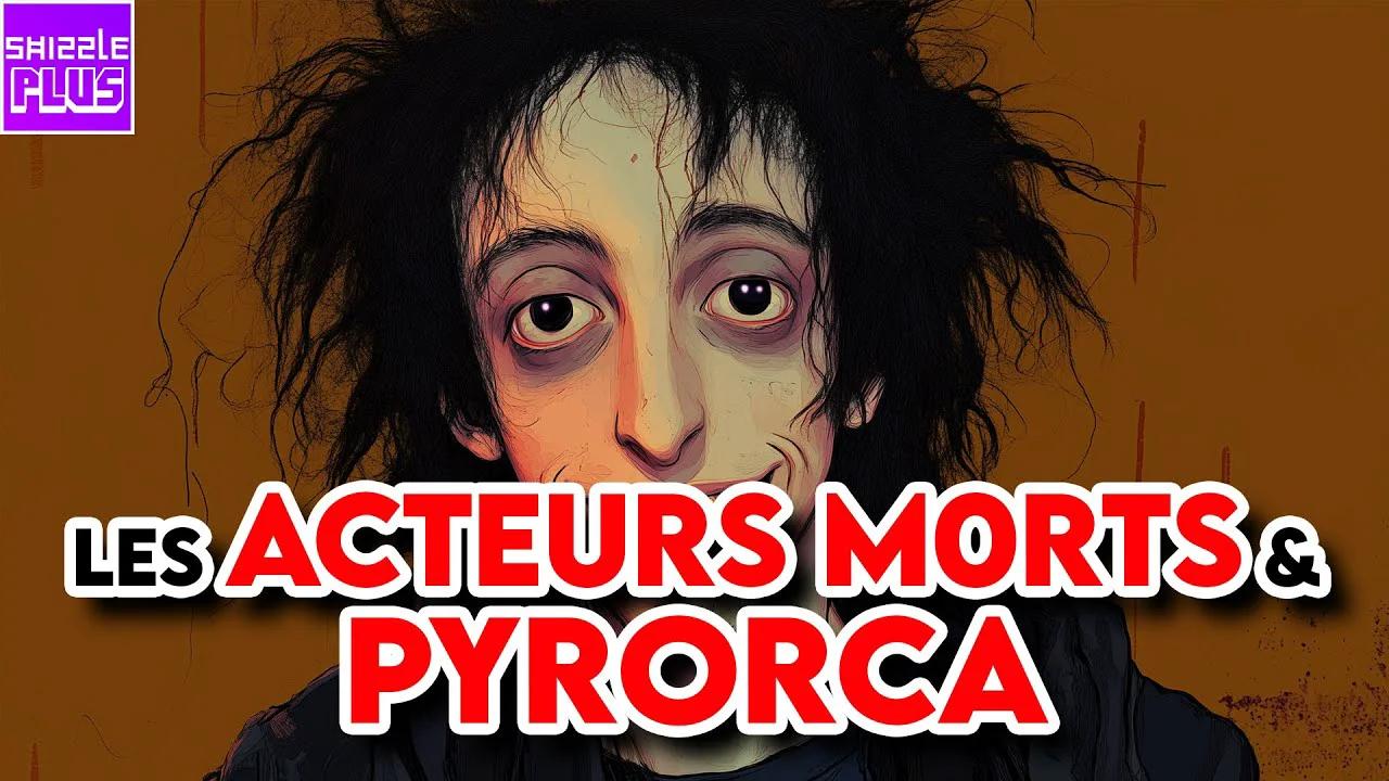 LES ACTEURS M0RTS & PYRORCA