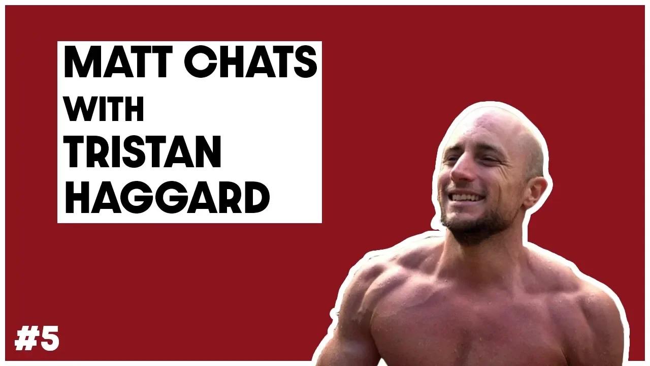 Matt Chats with Tristan Haggard - Episode #5