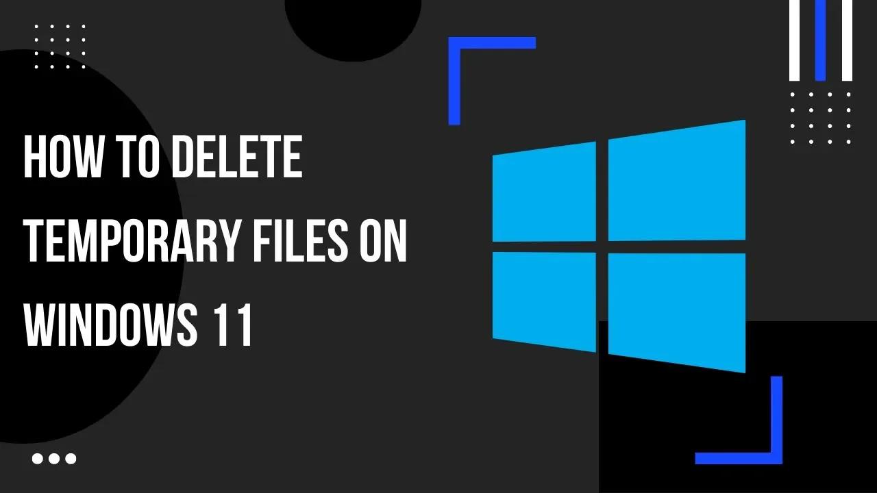 How to Delete Temporary Files on Windows 11