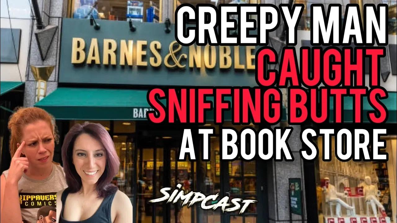 Man CAUGHT Sniffing Butts At Barnes & Nobles! SimpCast Reacts! Chrissie ...