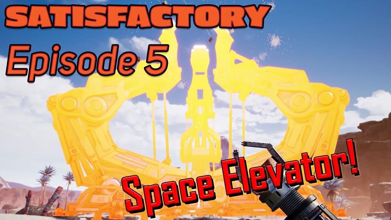 Satisfactory - Episode 5 - Space Elevator! | Gameplay