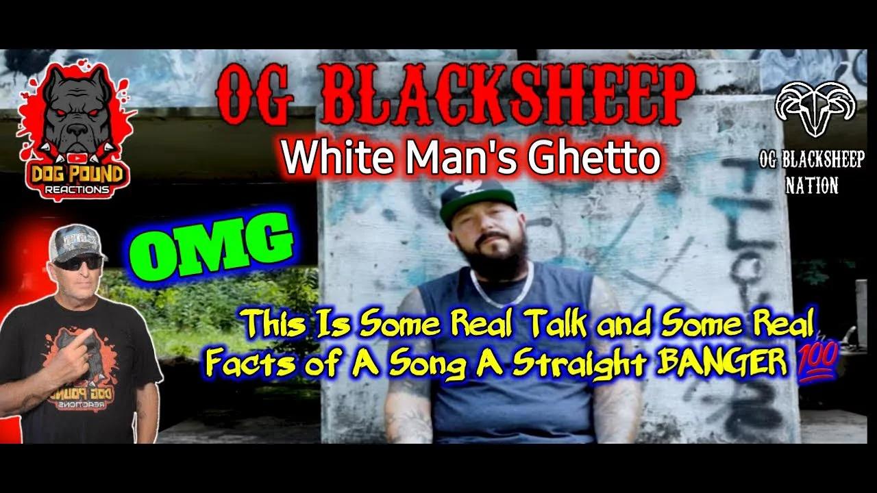 OG BlackSheep – White Man’s Ghetto by Dog Pound Reaction