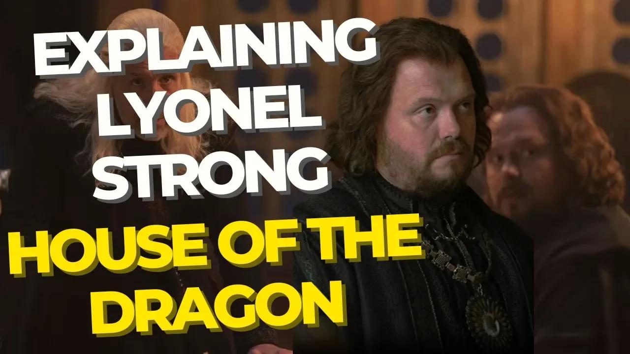 Explaining Who is Lyonel Strong ? - House Of The Dragon (ASOIAF)
