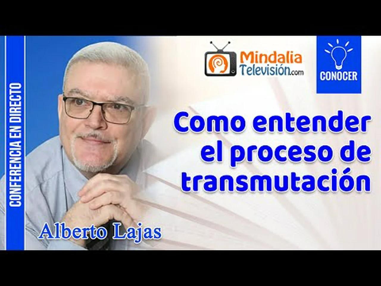 Como entender el proceso de transmutación, por Alberto Lajas