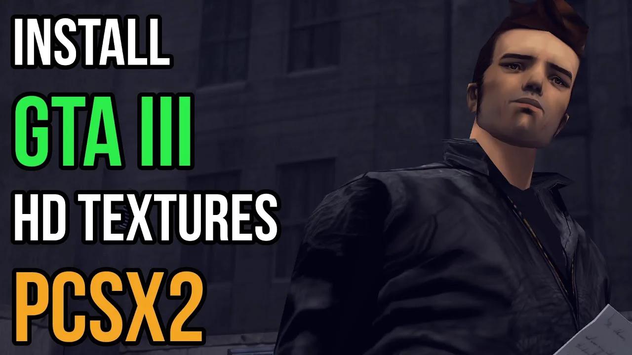 How to Install Grand Theft Auto 3 HD Textures in PCSX2 2 0