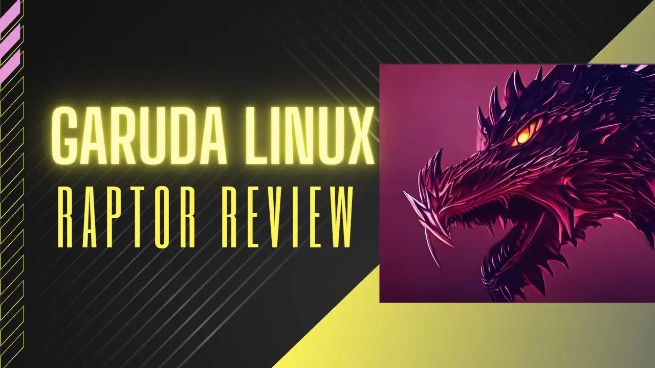 Garuda Linux “Raptor” (230305) | Review