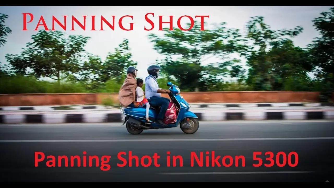 Panning Shot: Settings for panning shot in NIKON 5300, DSLR type images ...