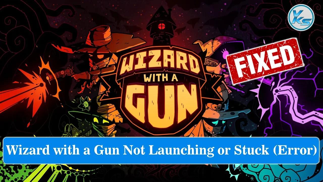 How To Fix Wizard with a Gun Launching Failed, Black Screen, Not ...