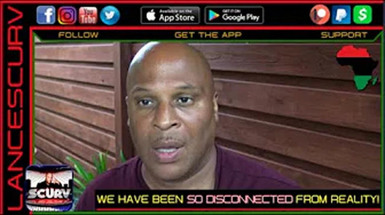 WE HAVE BEEN SO DISCONNECTED FROM REALITY! - The LanceScurv Show