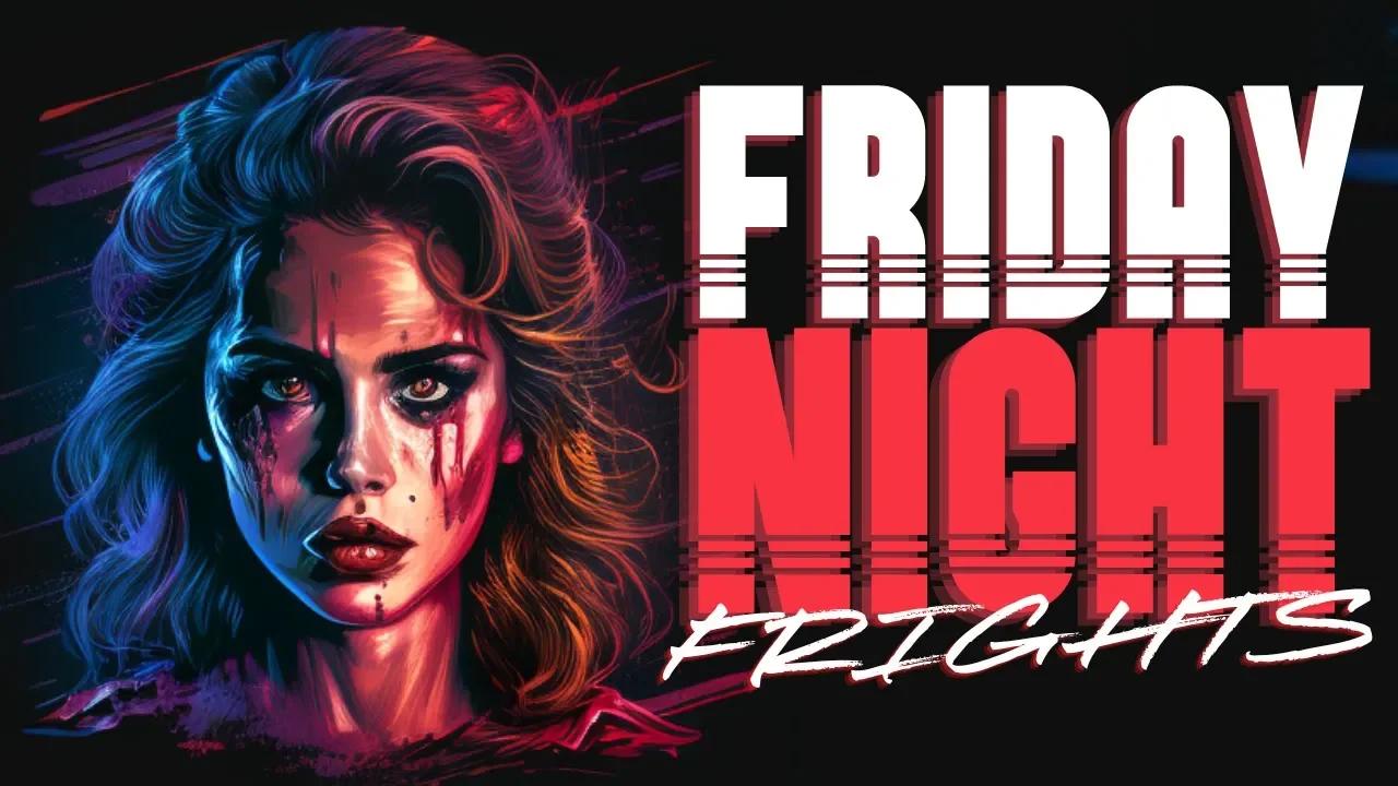 Friday Night Frights