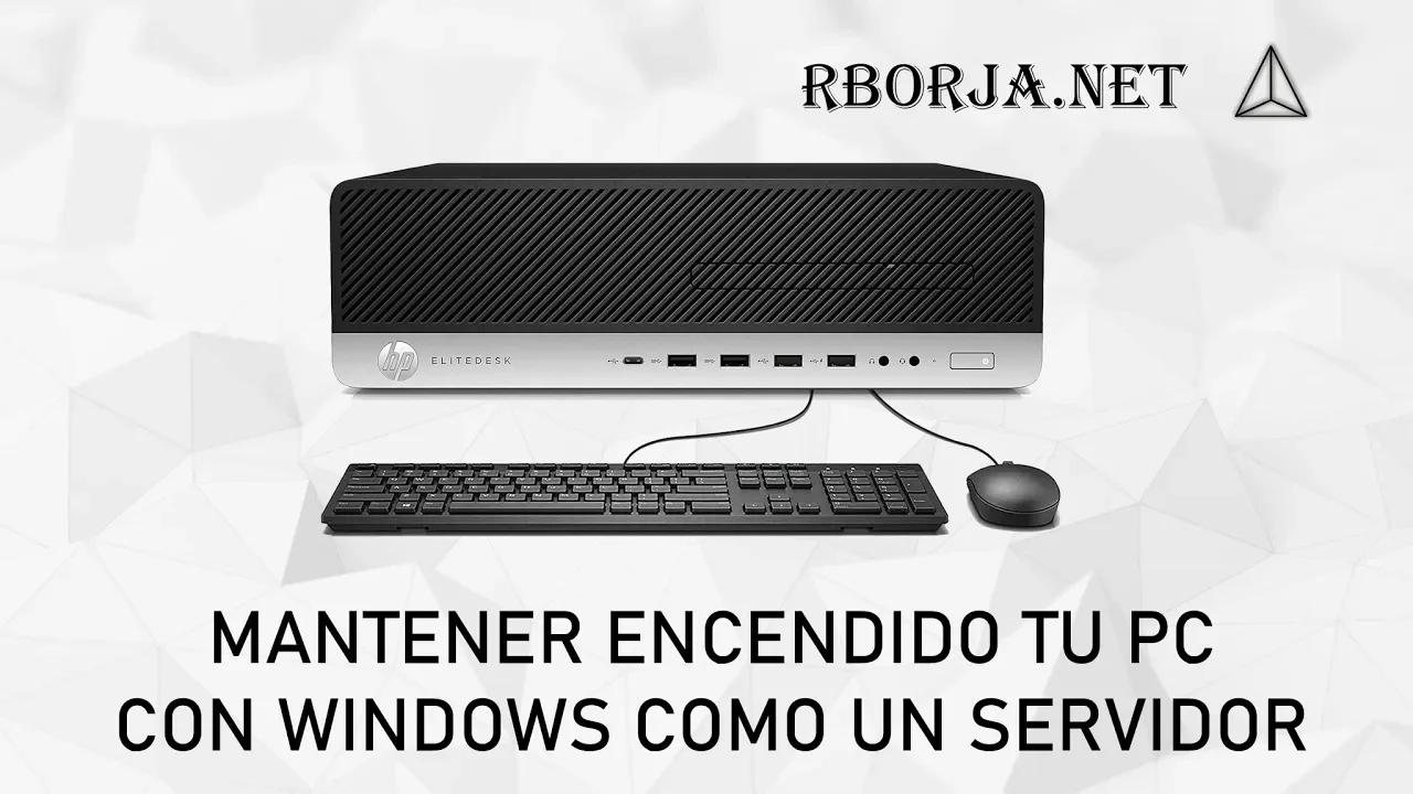 Mantener encendido tu PC con Windows como servidor de bajo presupuesto