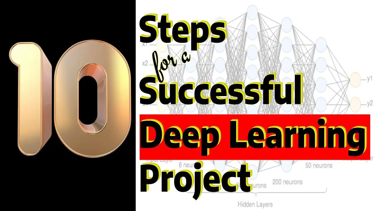 Develop Successful Deep Learning Project with this 10 Steps formula