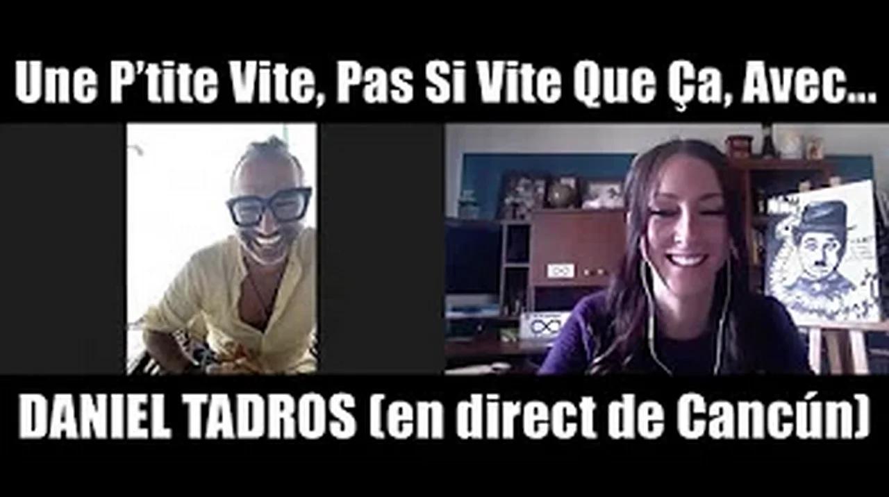 UNE P'TITE VITE AVEC... Daniel Tadros!