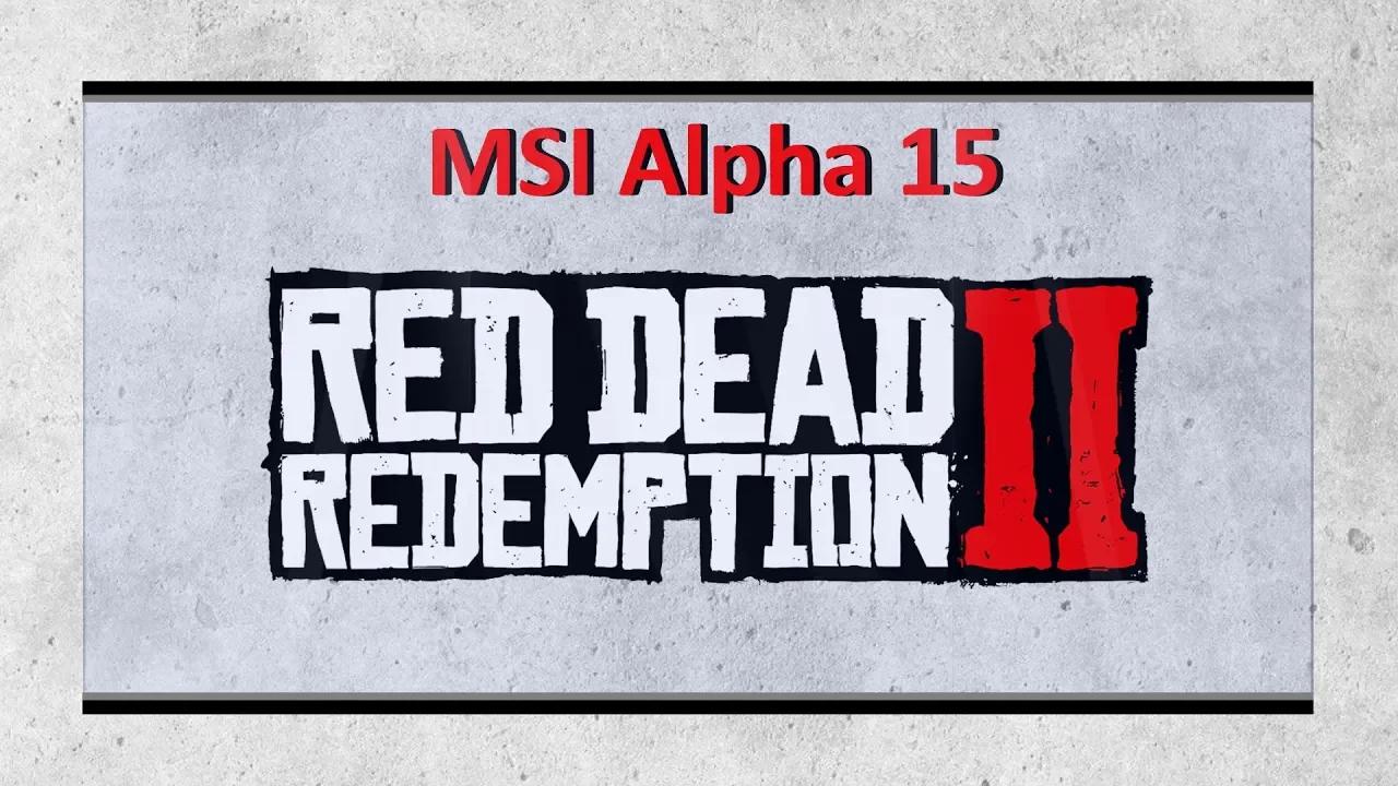 MSI Alpha 15 A3DD: Red Dead Redemption II benchmark test (AMD Ryzen 7 ...