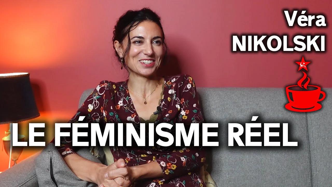 LE FÉMINISME RÉEL - Entretien avec Véra NIKOLSKI