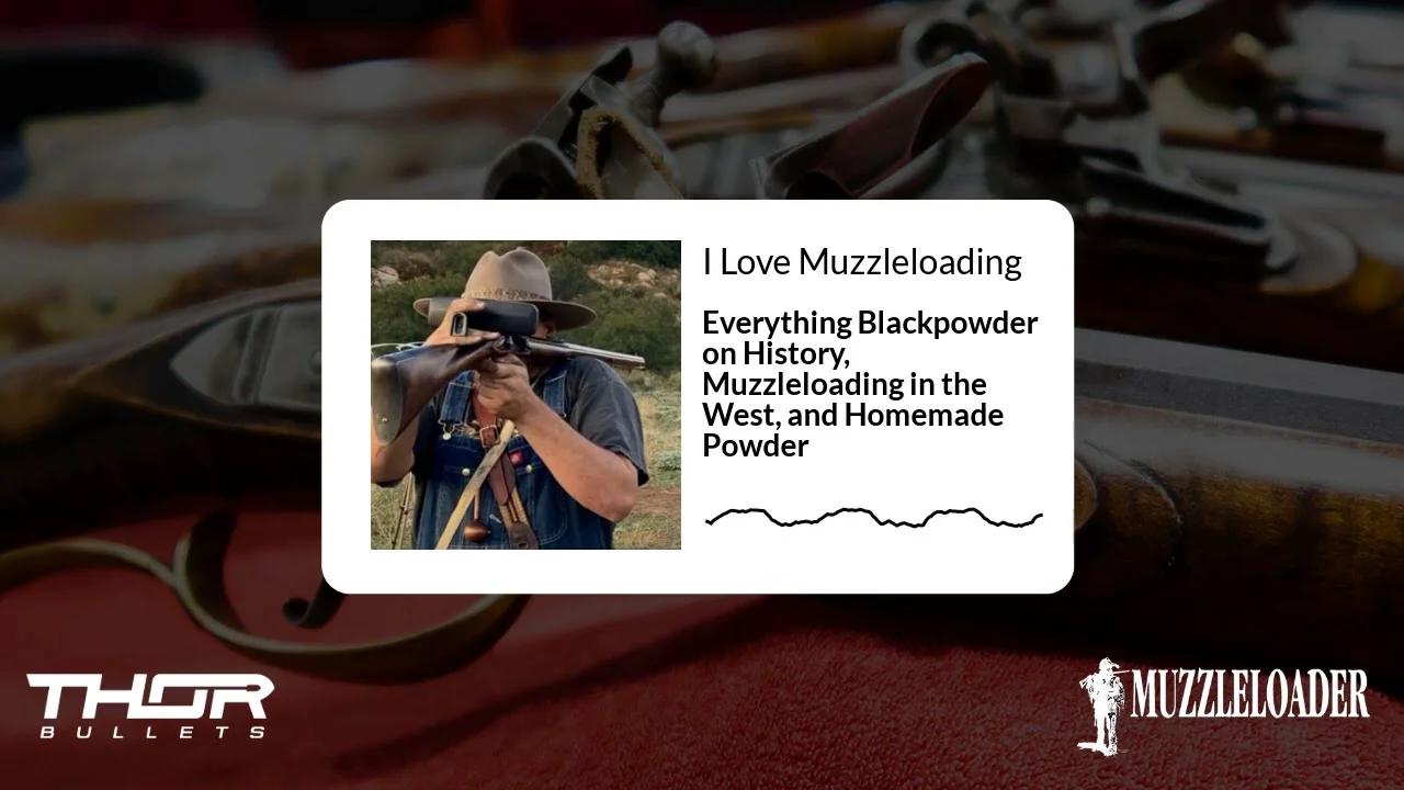 Everything Blackpowder on History, Muzzleloading in the West, and Homemade Powder | I Love...