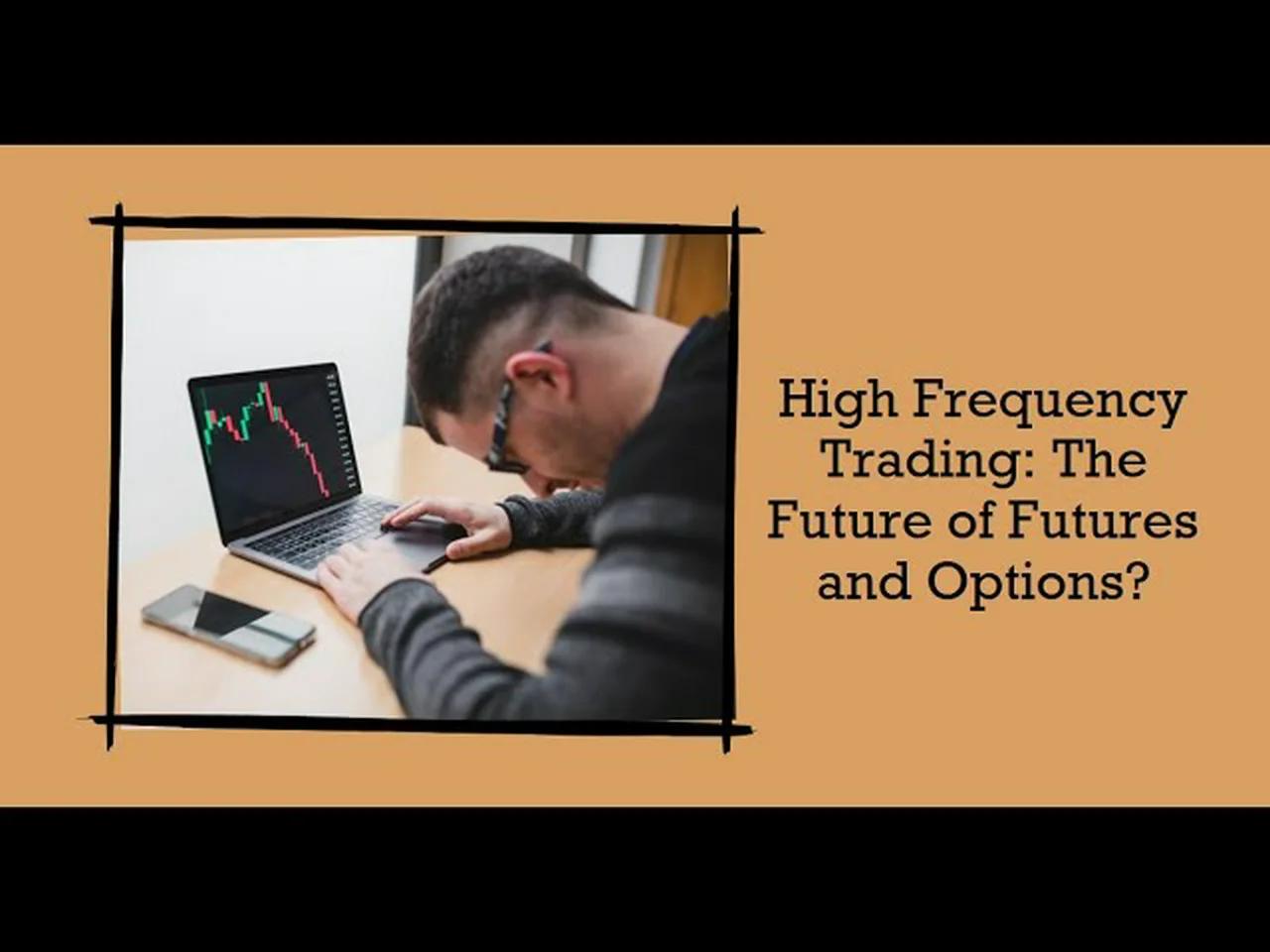 High Frequency Trading HFT: Perfect Match for Futures and Options? High Frequency Trading HFT: Perfect Match for Futures and Options?