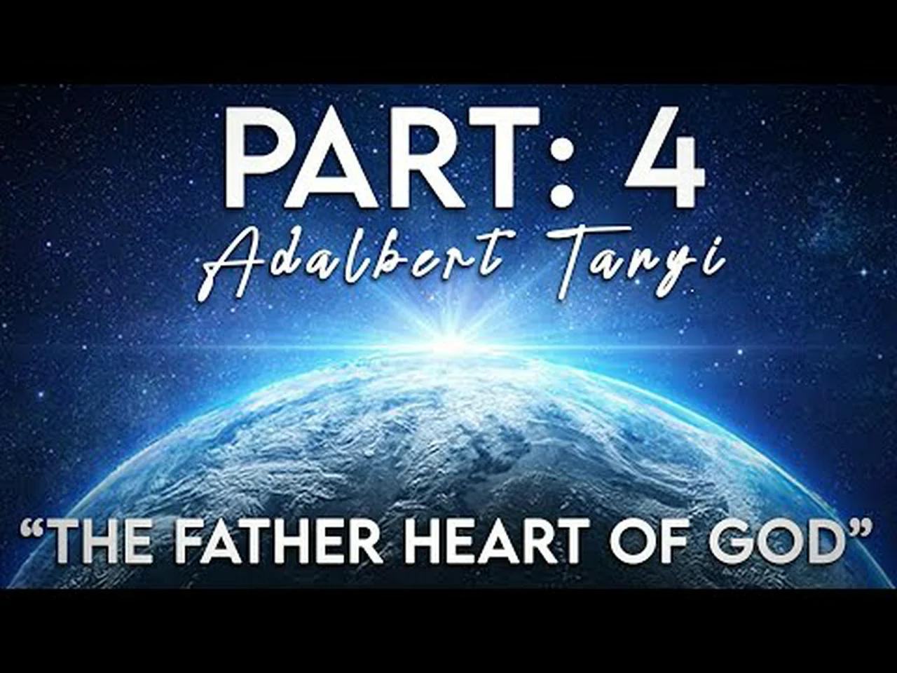 The Father Heart of God - Part 4: God of Creation [Adalbert Tanyi]