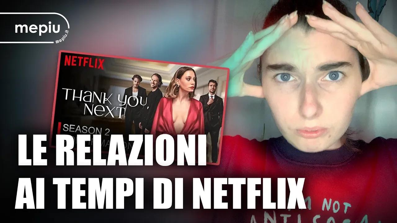 Thank you, next! - Le relazioni ai tempi di Netflix