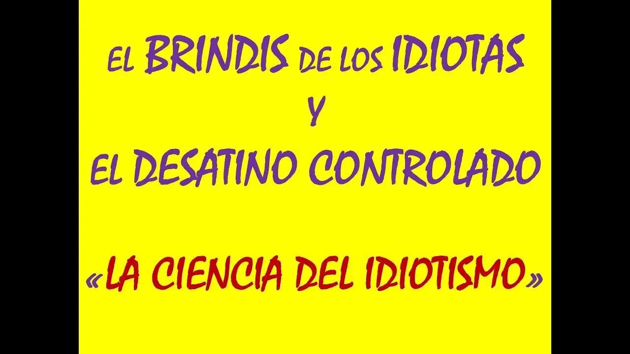🔥 EL BRINDIS DE LOS IDIOTAS Y EL DESATINO CONTROLADO - LA CIENCIA DEL ...
