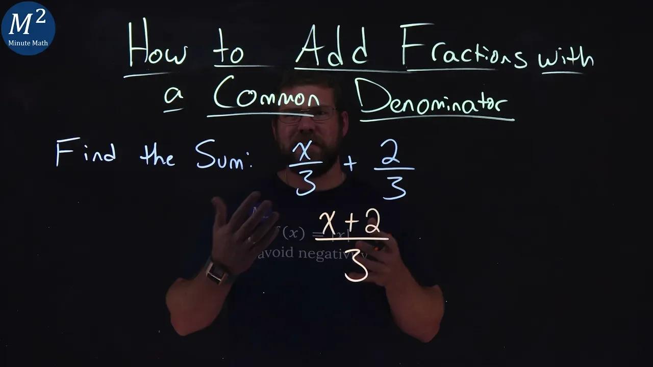 How to Add Fractions with a Common Denominator | x/3+2/3 | Part 2 of 5 ...