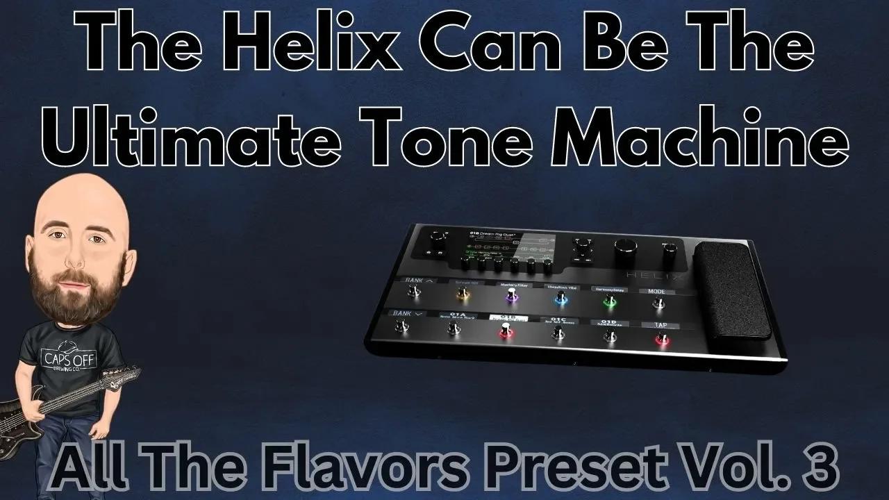 The Helix Can Be The Ultimate Tone Machine | All The Flavors Presets In ...