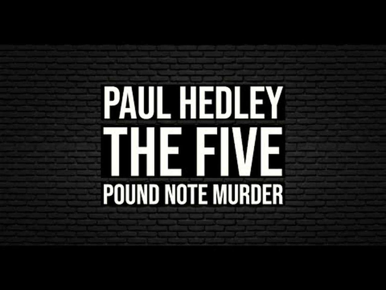 Paul Hedley the five pound note murder
