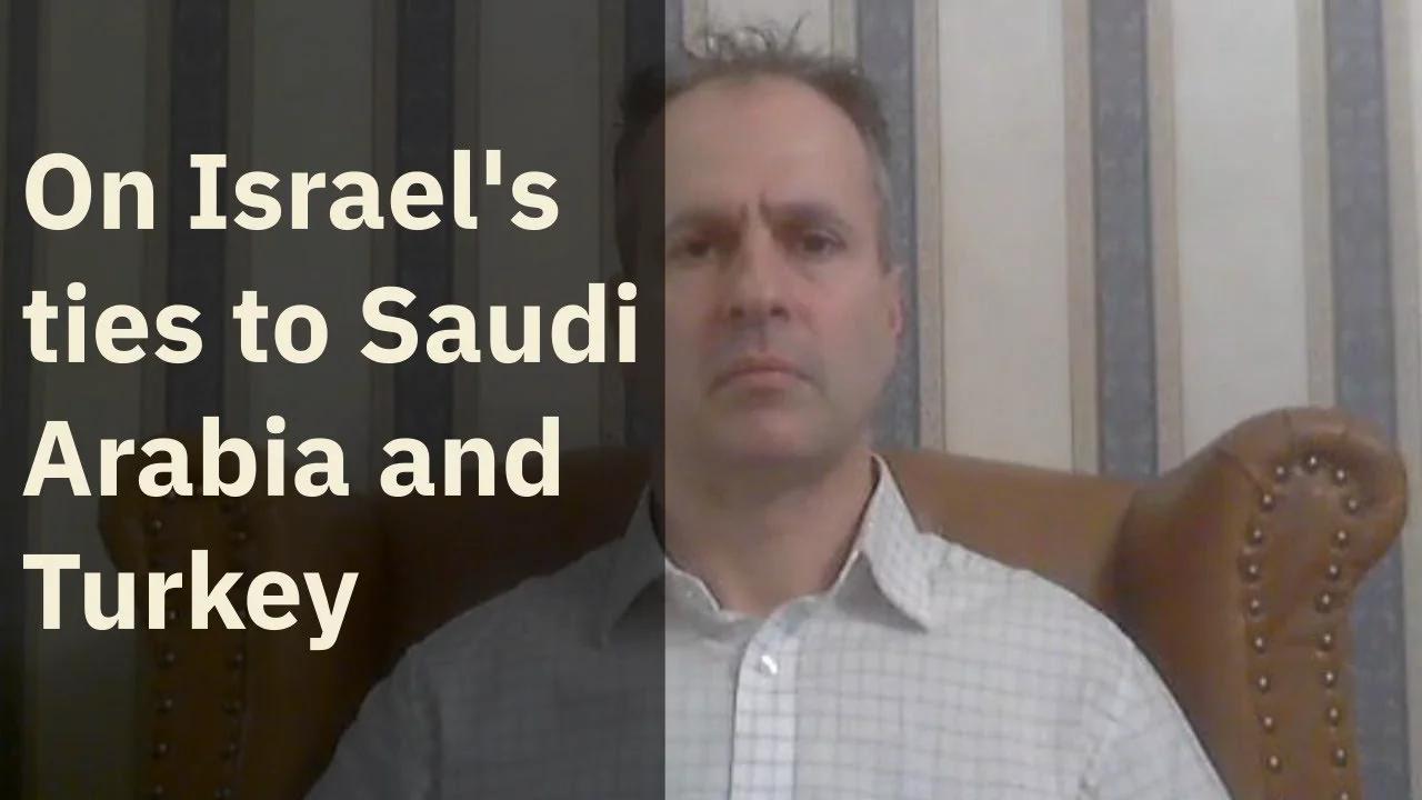 Dr Marcus on Israel’s ties to Saudi Arabia and Turkey