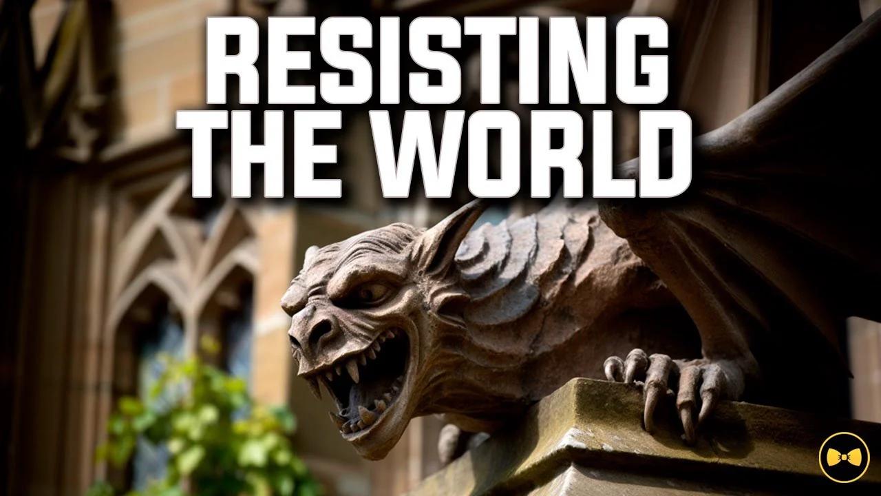 Resisting the World