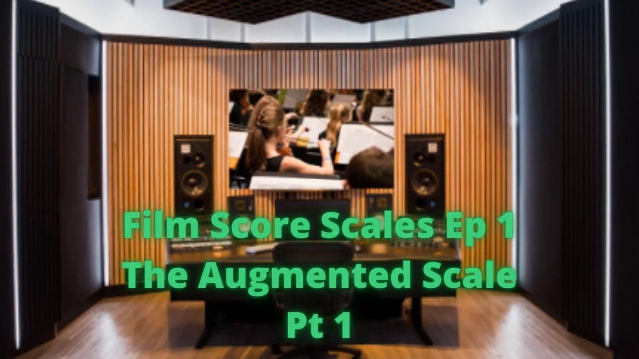 Film Score Scales Ep 1 The Augmented Scale Pt 1